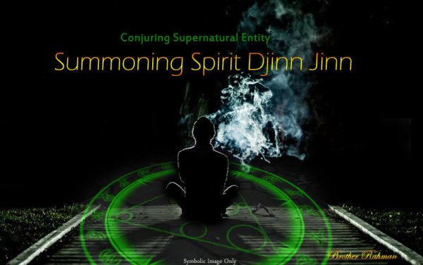 How to summon Conjure Djinn Jinn Spirit Supernatural Entity? - Brother ...