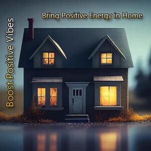 Bring Positive Energy in Home & Boost Positive Vibes - Brother Rahman ...
